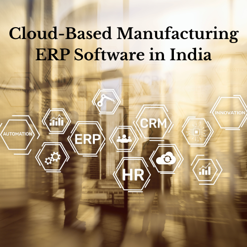 The Rise of Cloud-Based Manufacturing ERP Software in India: Choosing the Best Solution for ...